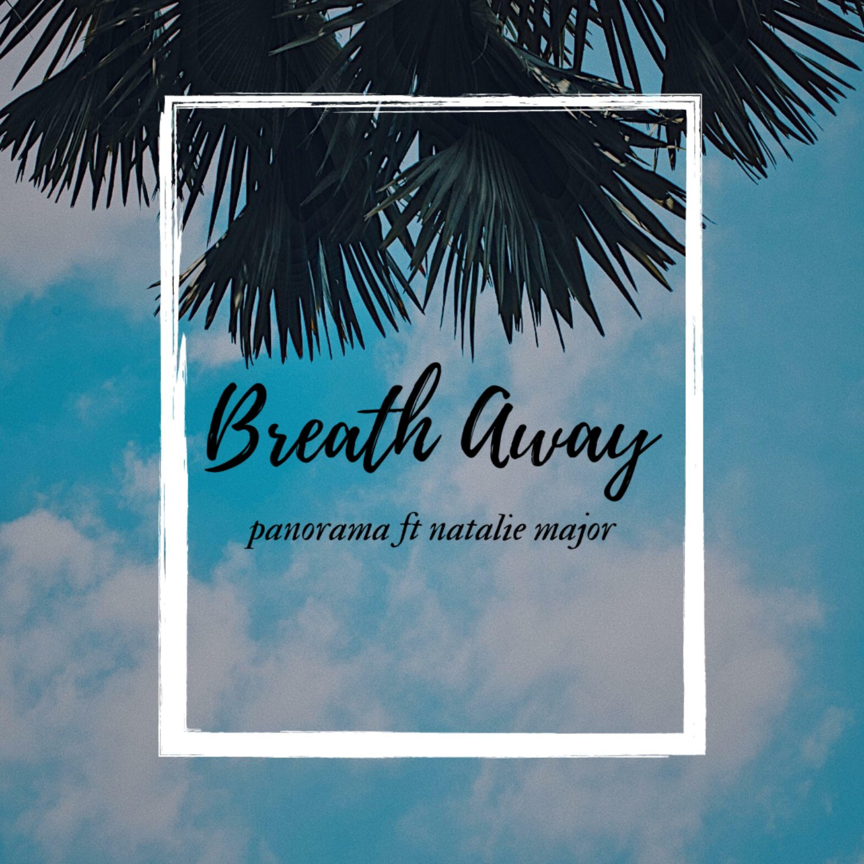 Panorama - Breath Away (feat. Natalie Major) | iHeart