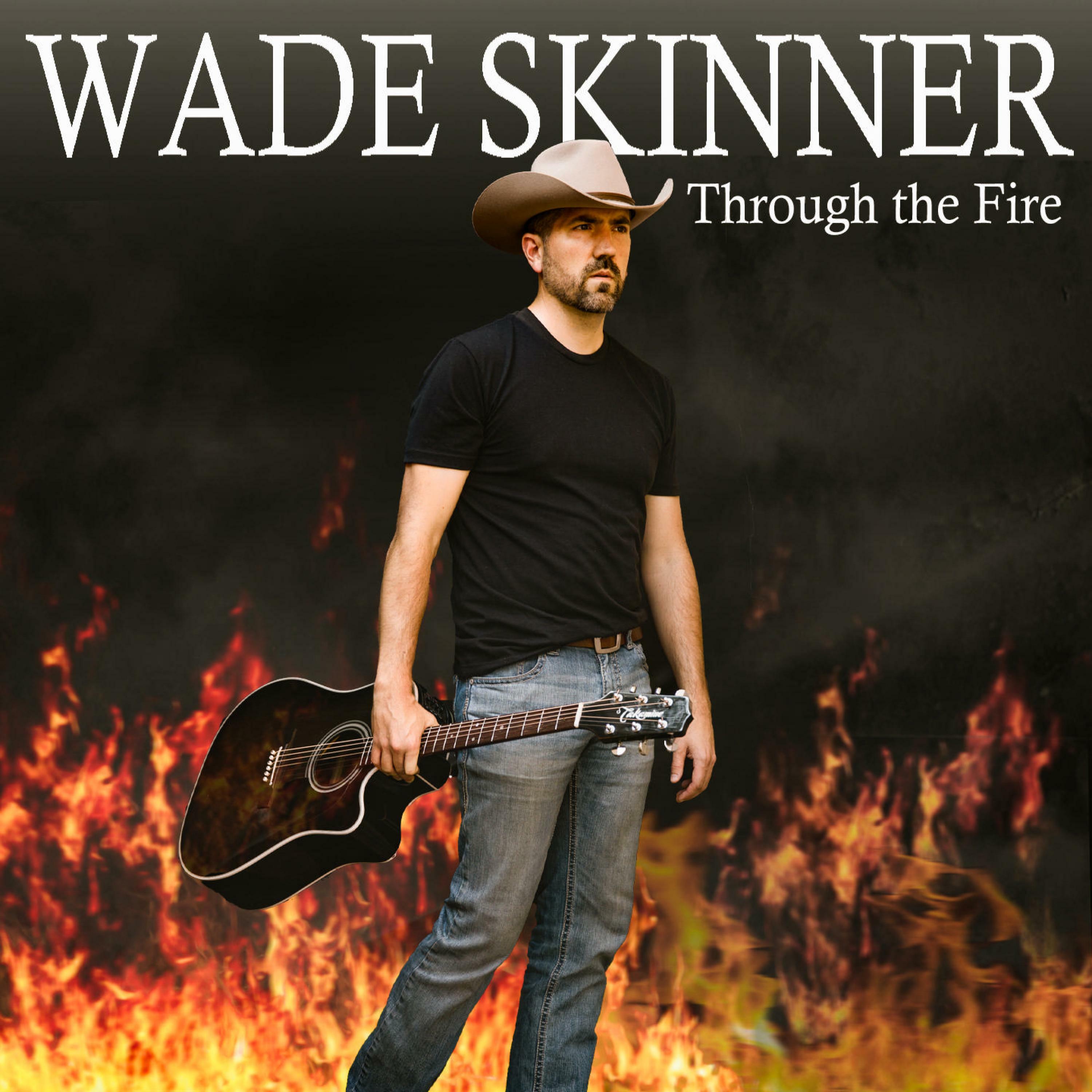 Wade Skinner - Through the Fire | iHeart