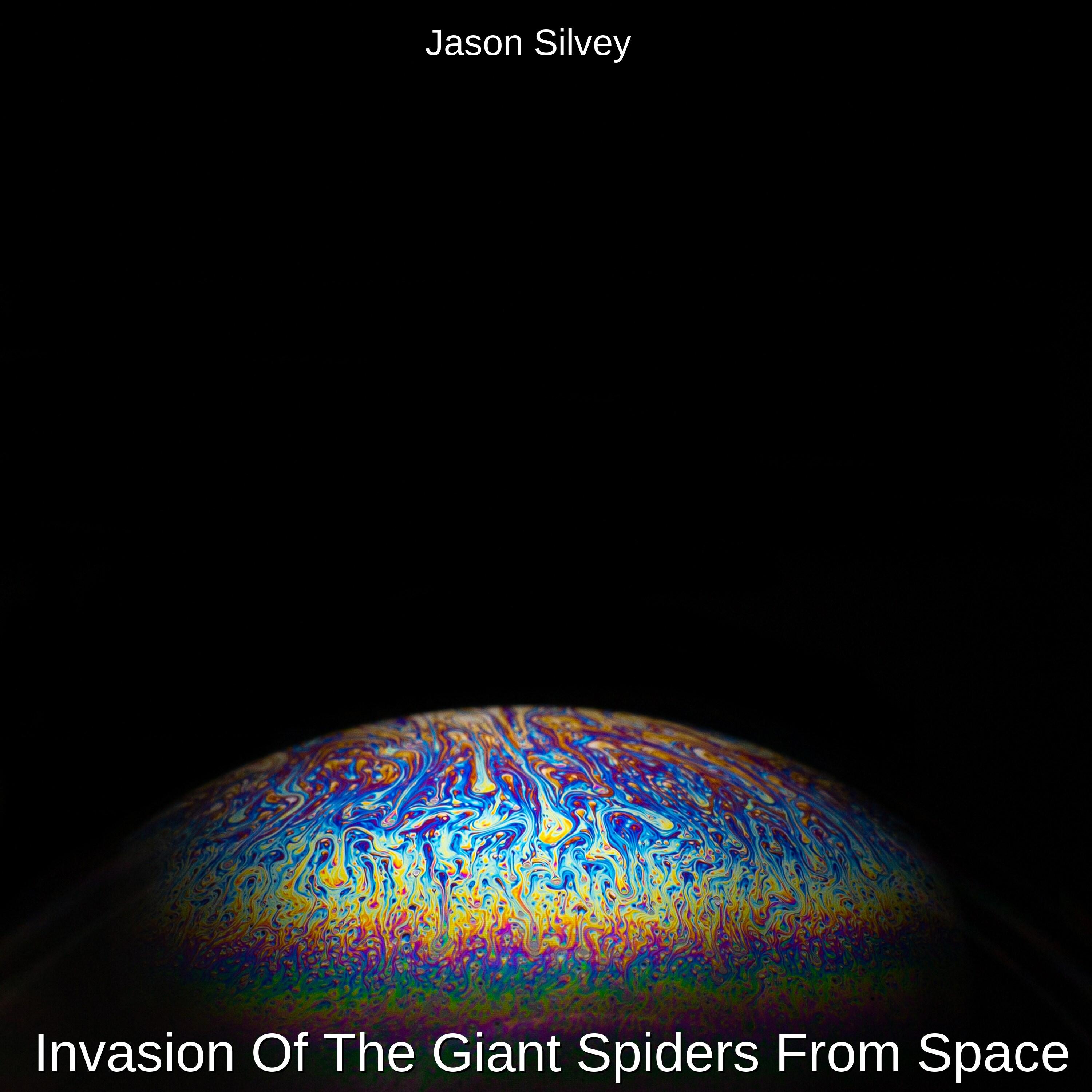 Jason Silvey - Invasion of the Giant Spiders from Space | iHeart