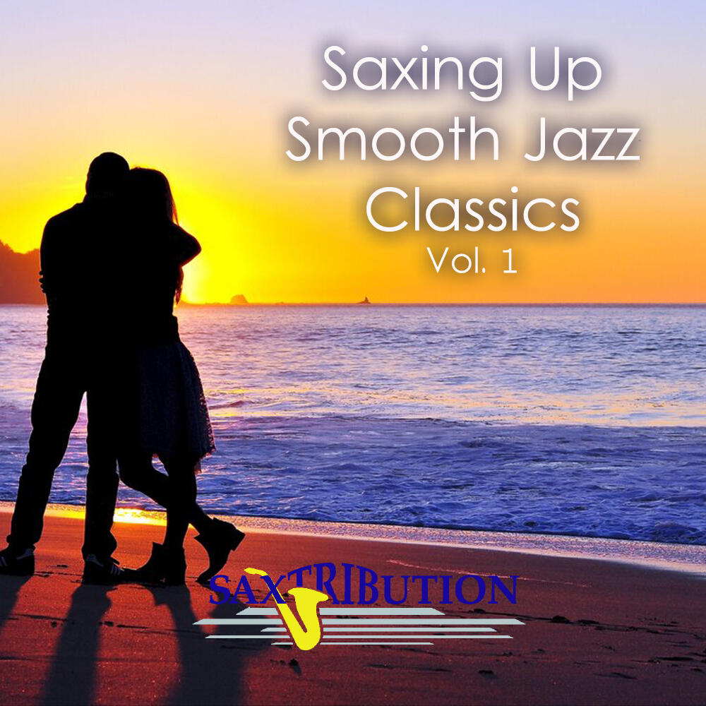 Saxtribution - Saxing Up Smooth Jazz Classics, Vol. 1 | iHeart