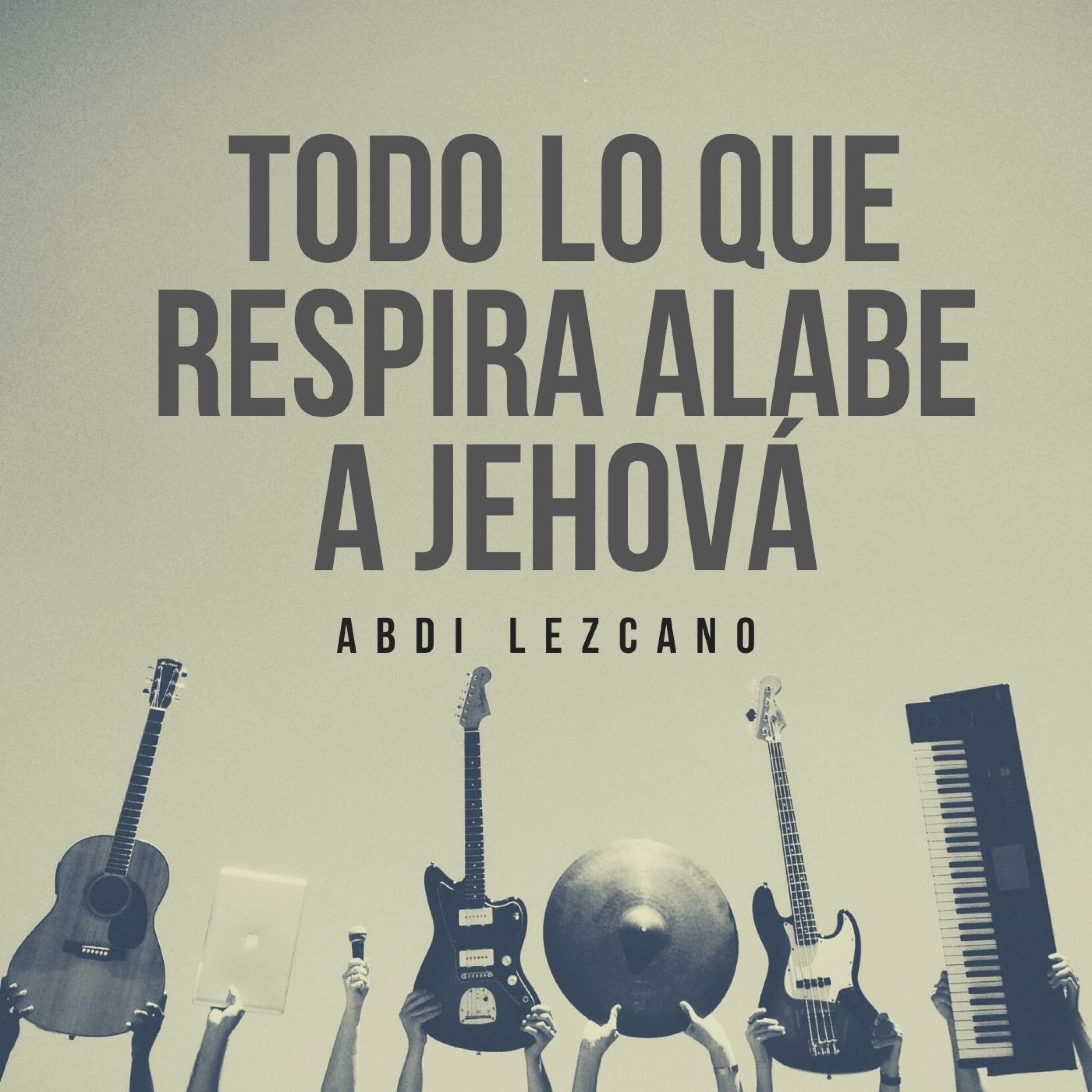 Abdi Lezcano - Todo Lo Que Respira Alabe a Jehová | iHeart Abdi Lezcano - Todo Lo Que Respira Alabe a Jehová | iHeart