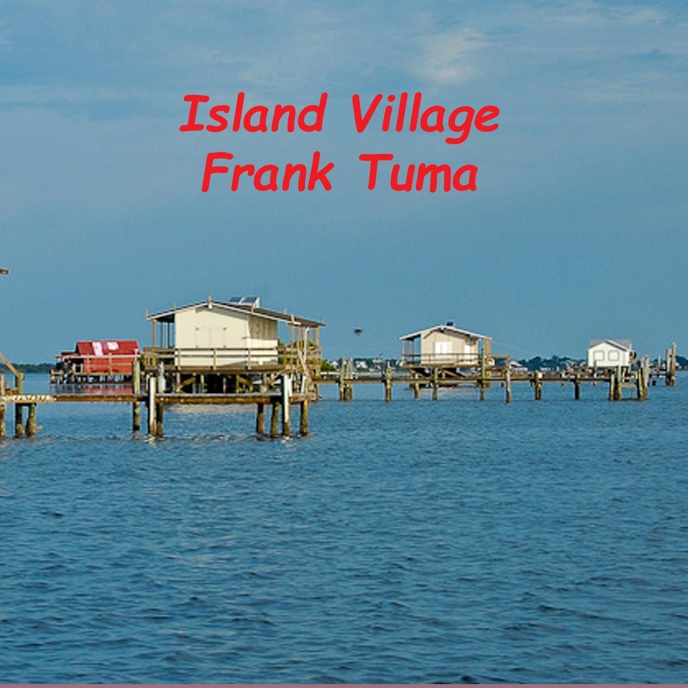 Frank Tuma - Island Village | iHeart