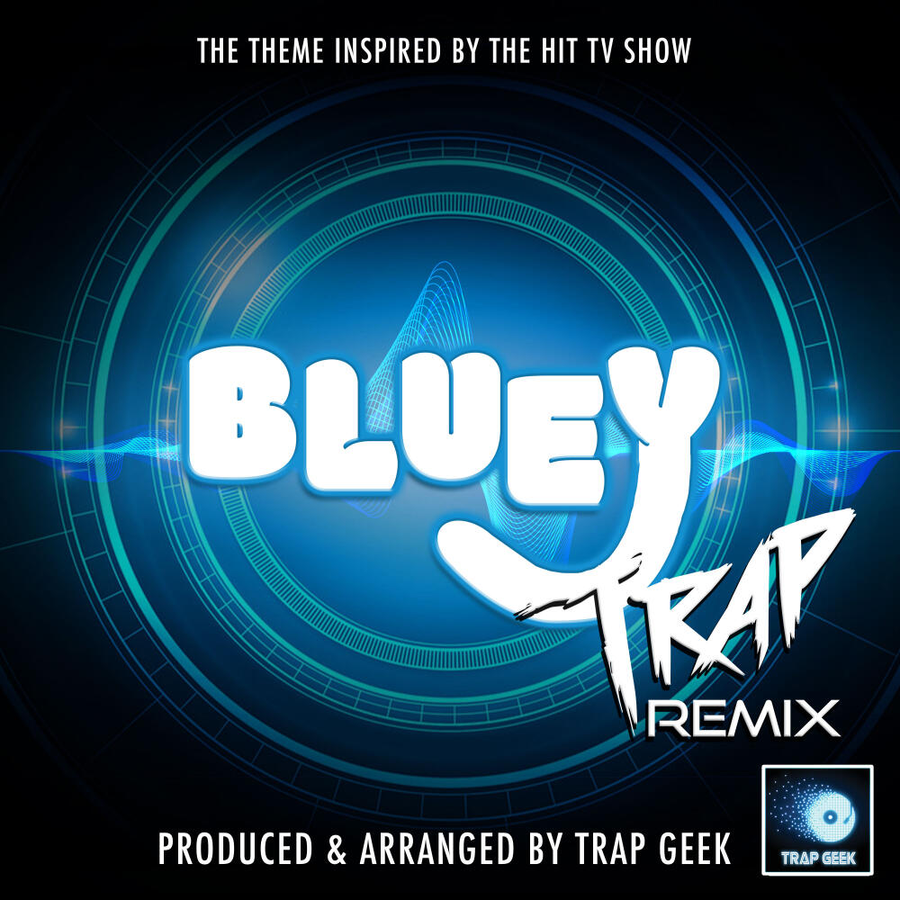 Trap Geek - Bluey Main Theme (From "Bluey") | iHeart