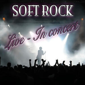 Various Artists - Soft Rock Live - In Concert | iHeart