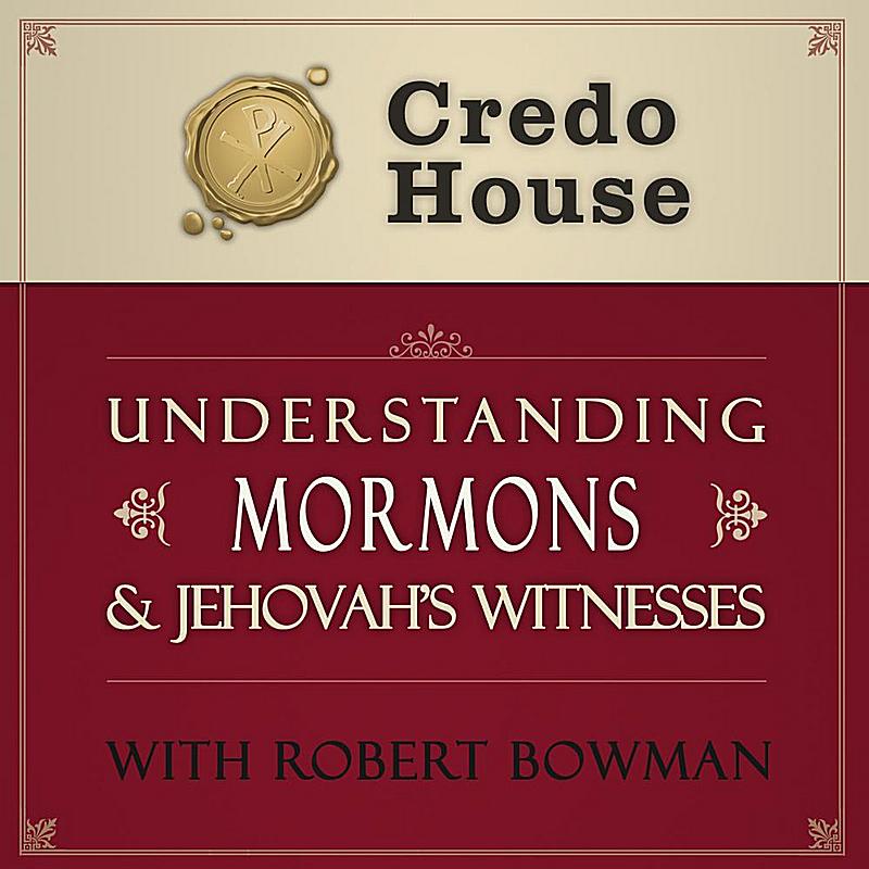 Robert Bowman - Understanding Mormons & Jehovah's WItnesses (Credo ...