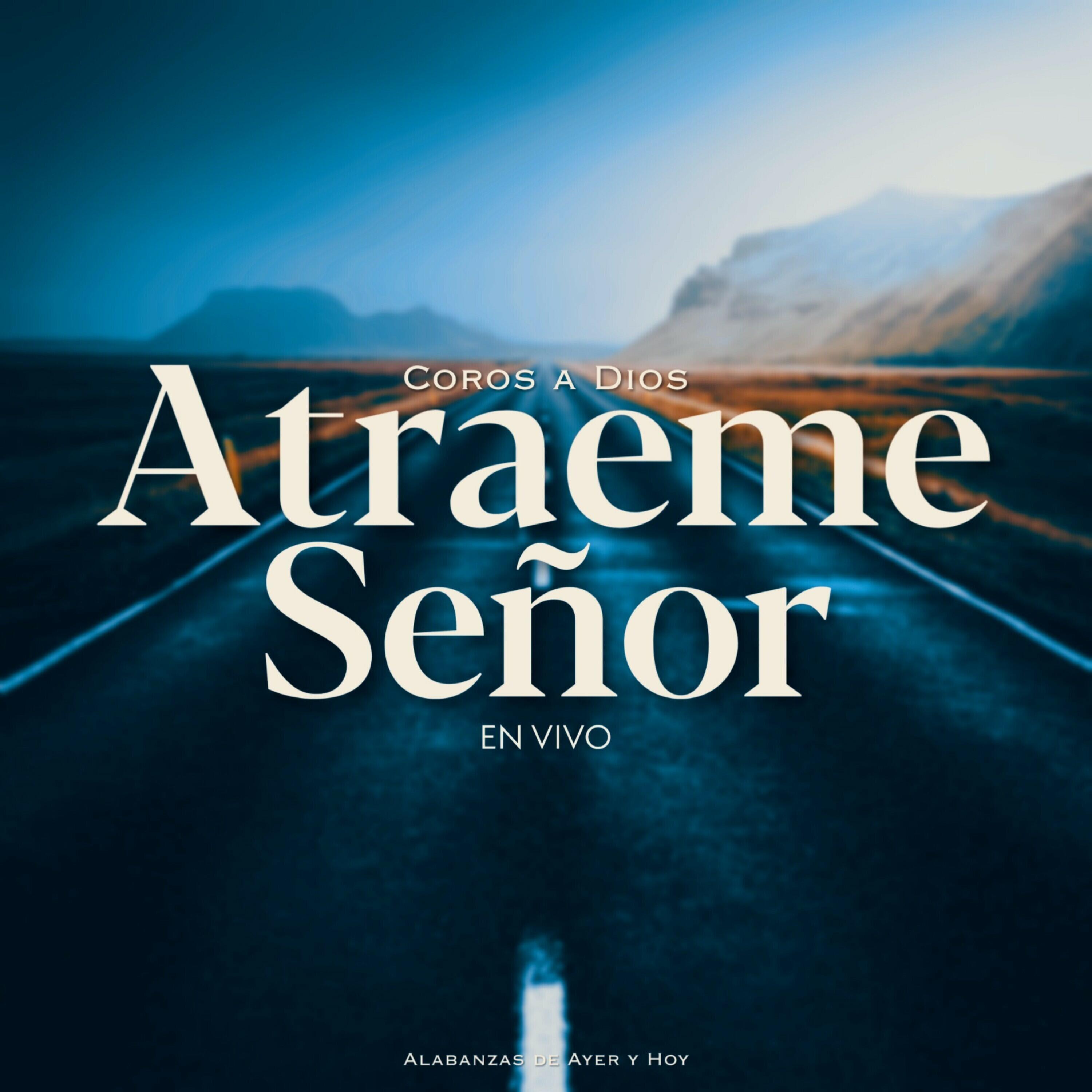 Alabanzas de Ayer y Hoy - Coros a Dios Atraeme Señor | iHeart