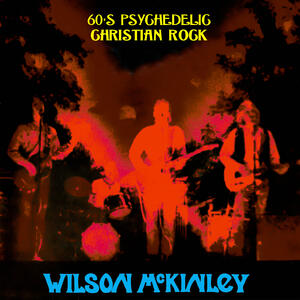 Wilson McKinley - 60's Psychedelic Christian Rock | iHeart