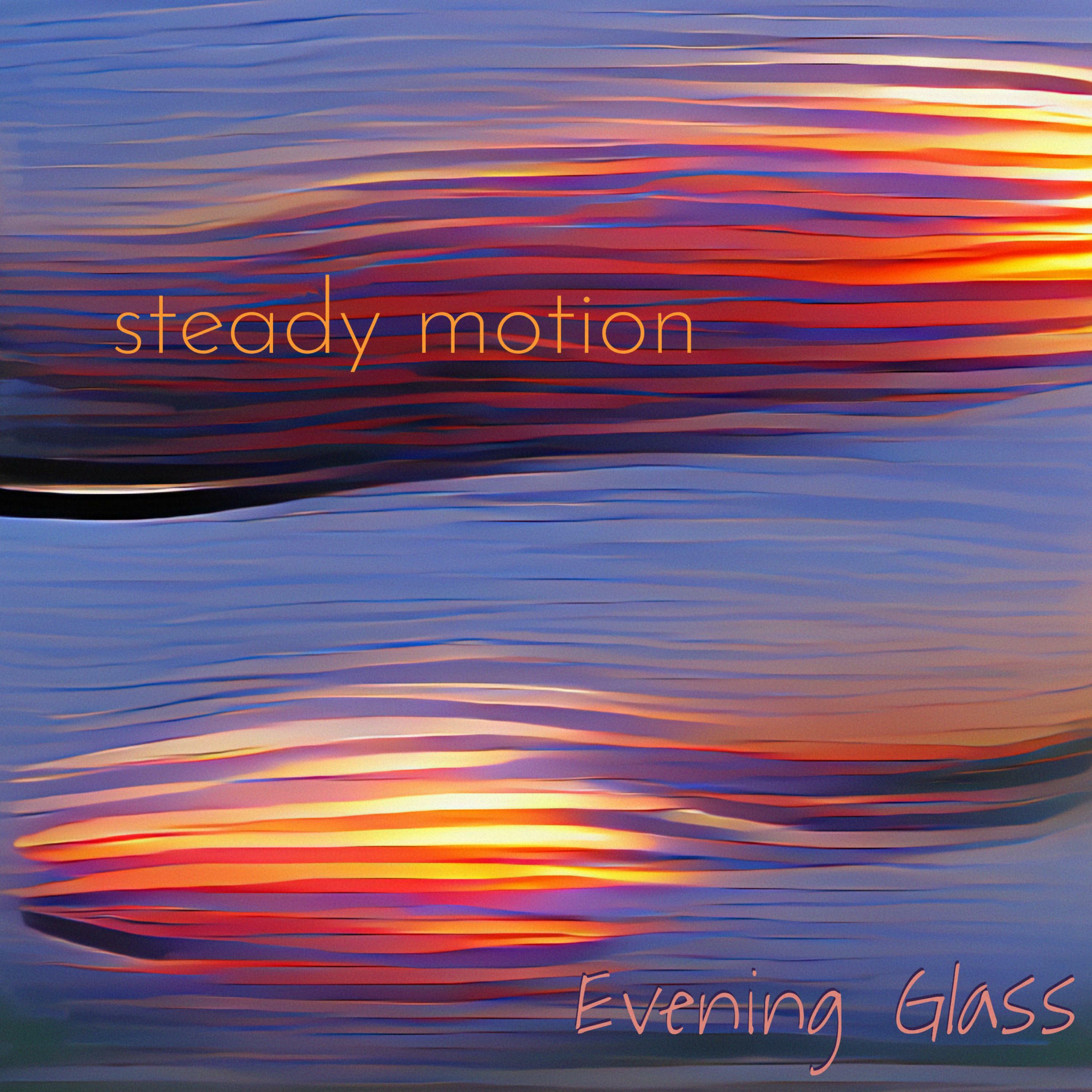 Evening Glass - Steady Motion | iHeart