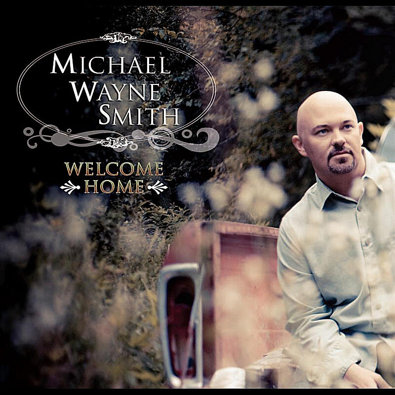 Michael Wayne Smith - Welcome Home | iHeart