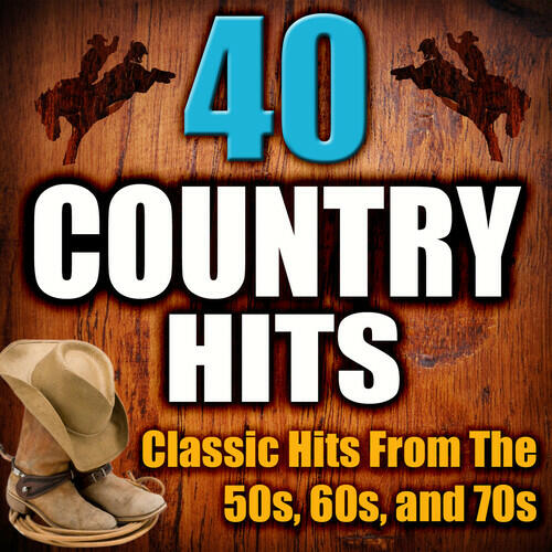 Various Artists - 40 Country Hits - Classic Hits from the 50s, 60s, and ...