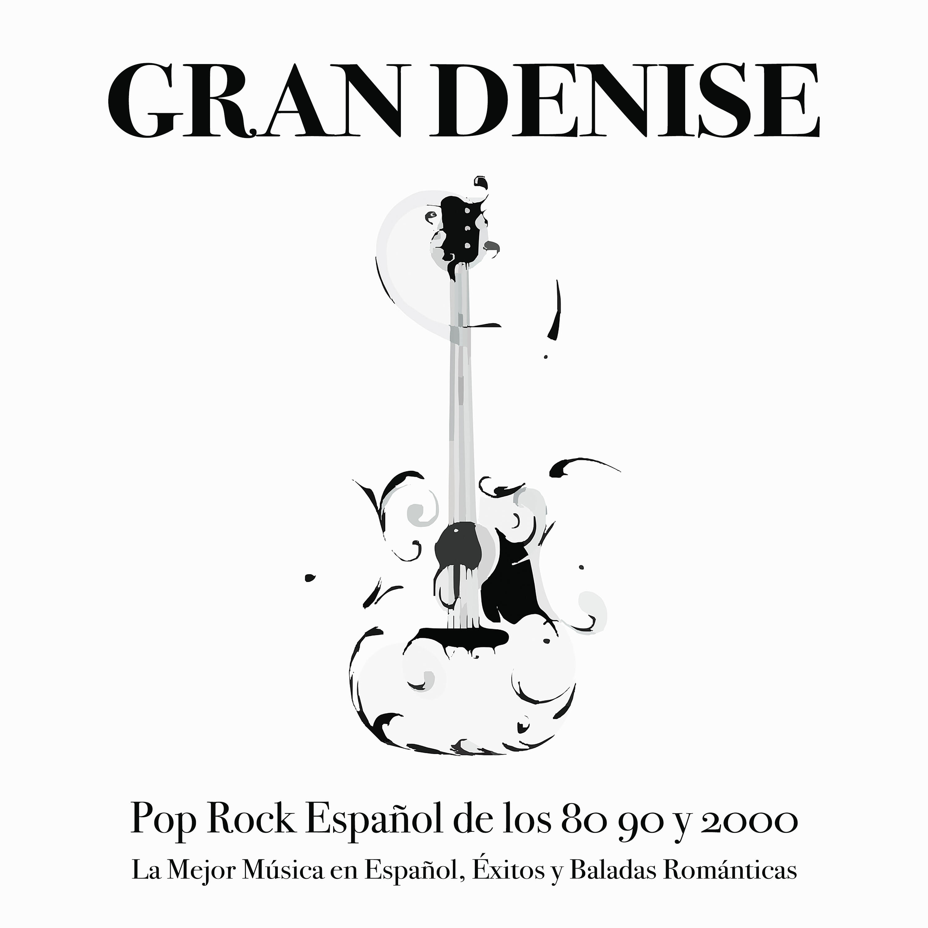 Gran Denise - Pop Rock Español de los 80 90 y 2000: La Mejor Música en ...