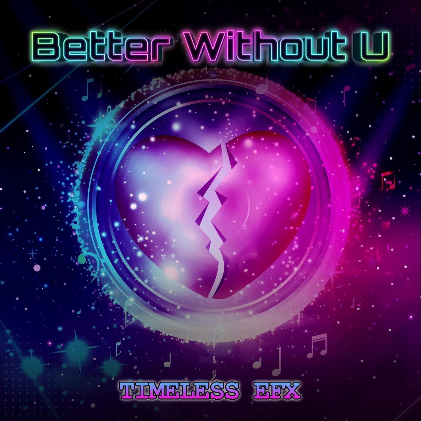 Timeless Efx - BETTER WITHOUT U | iHeart