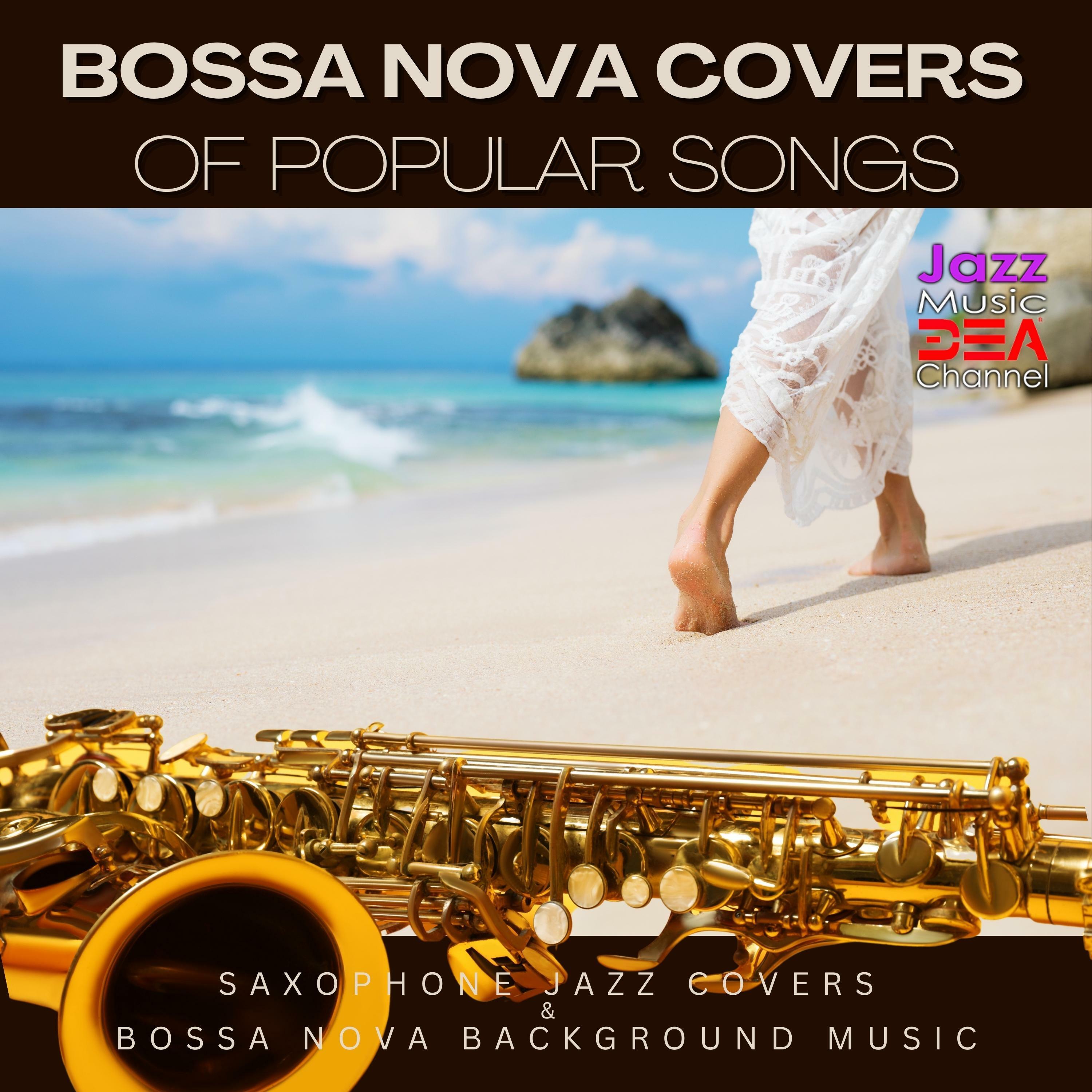 Jazz Music DEA Channel - Bossa Nova Covers of Popular Songs: Saxophone Jazz Covers & Bossa Nova ...