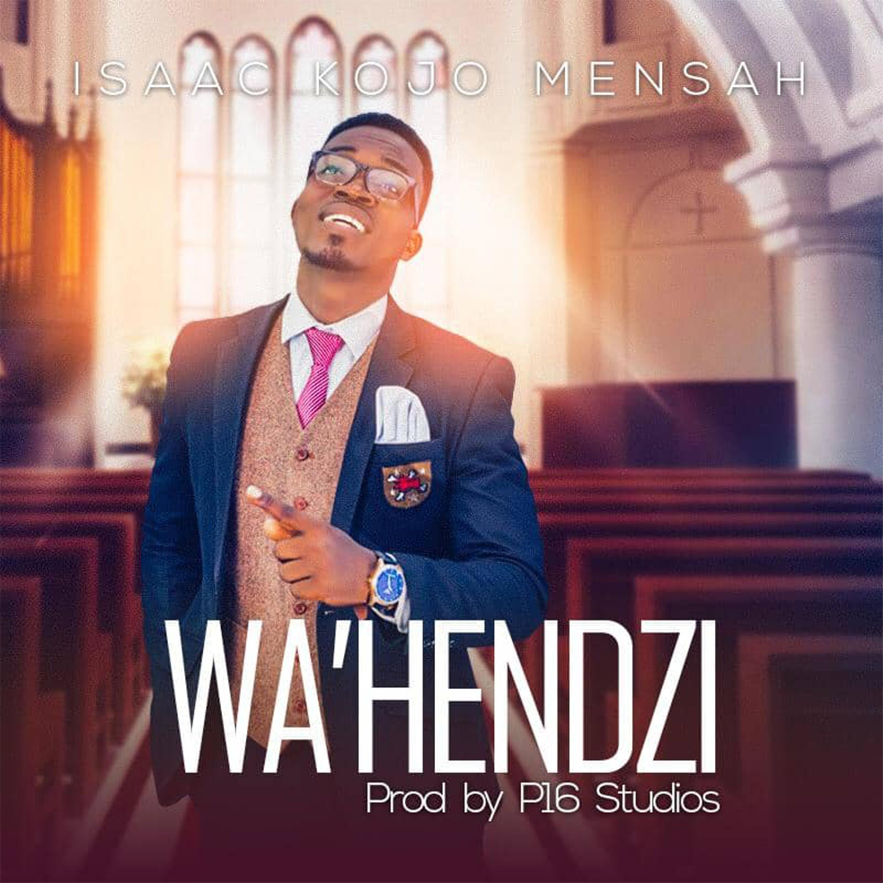 Isaac Kojo Mensah - WA'HENDZI | iHeart