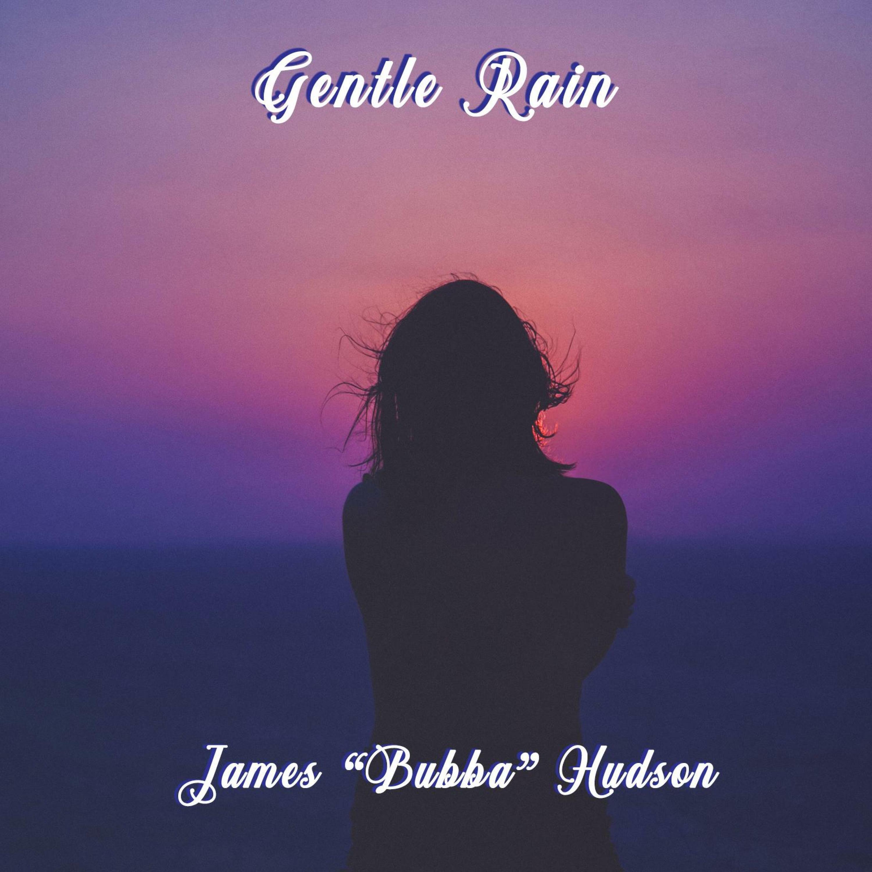 James Bubba Hudson - Gentle Rain | iHeart