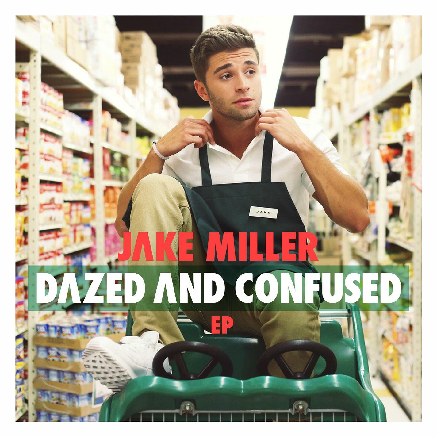 Jake Miller - Dazed and Confused EP | iHeart