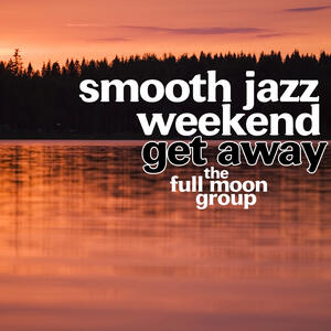 The Full Moon Group - Smooth Jazz Weekend Get Away | iHeart