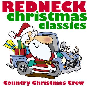 Country Christmas Crew - Redneck Christmas Classics | iHeart
