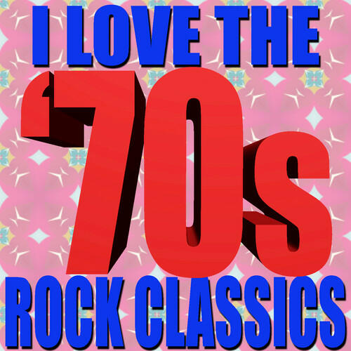 Various Artists - I Love The '70s Rock Classics | iHeart