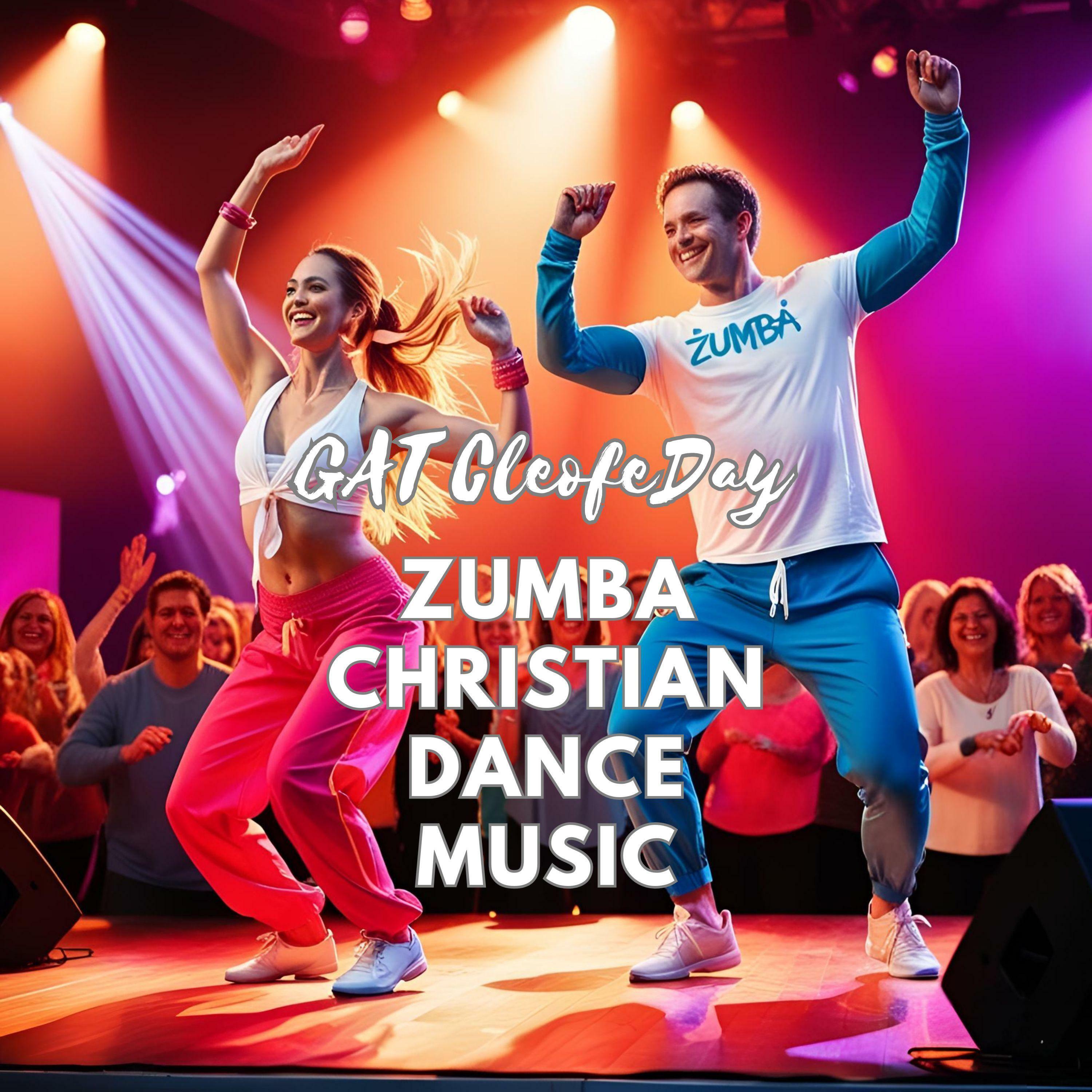 GAT CleofeDay - Zumba Power Uplifting Christian Dance Music Volume 1 ...