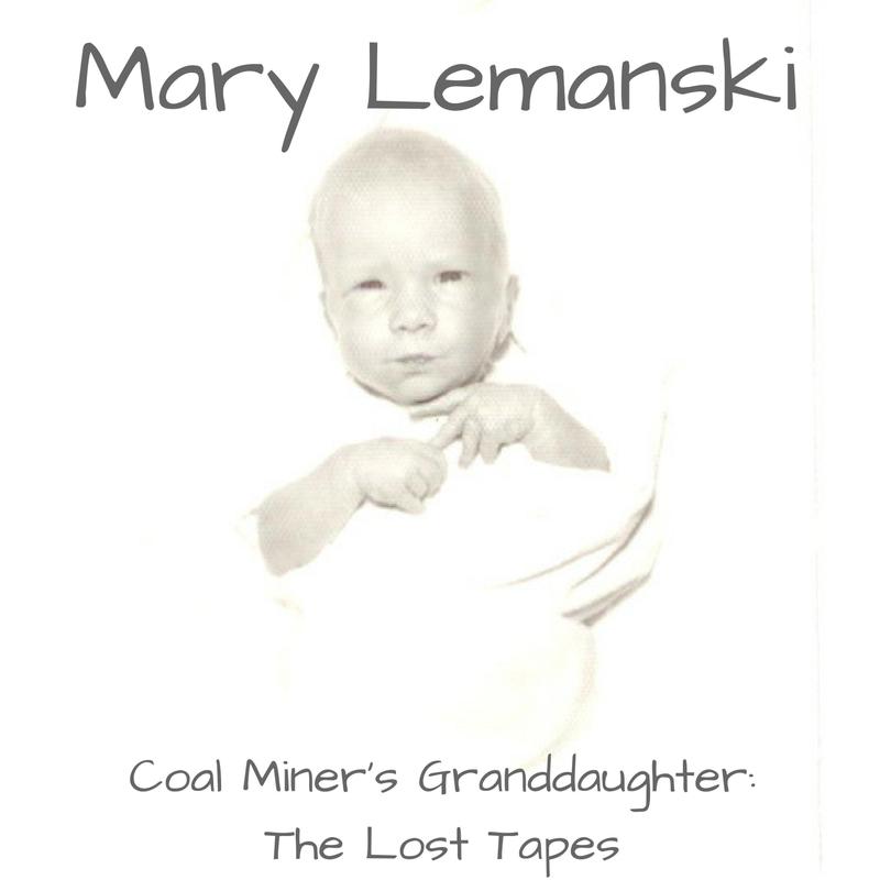 Mary Lemanski - Coal Miner's Granddaughter: The Lost Tapes | iHeart