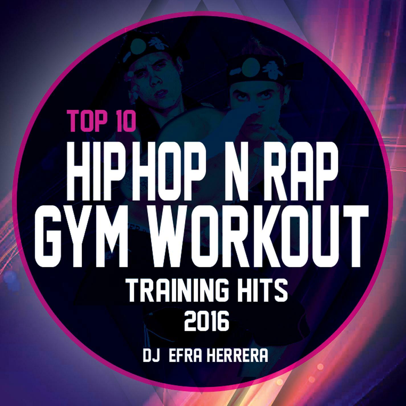 Efra Herrera Top 10 Hip Hop And Rap Gym Workout Training Hits 2016 Dj