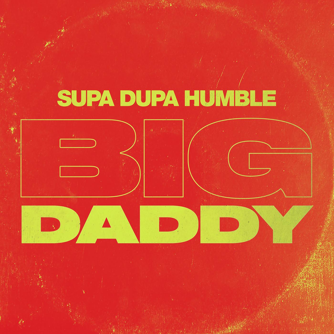 Supa Dupa Humble - Big Daddy | iHeart