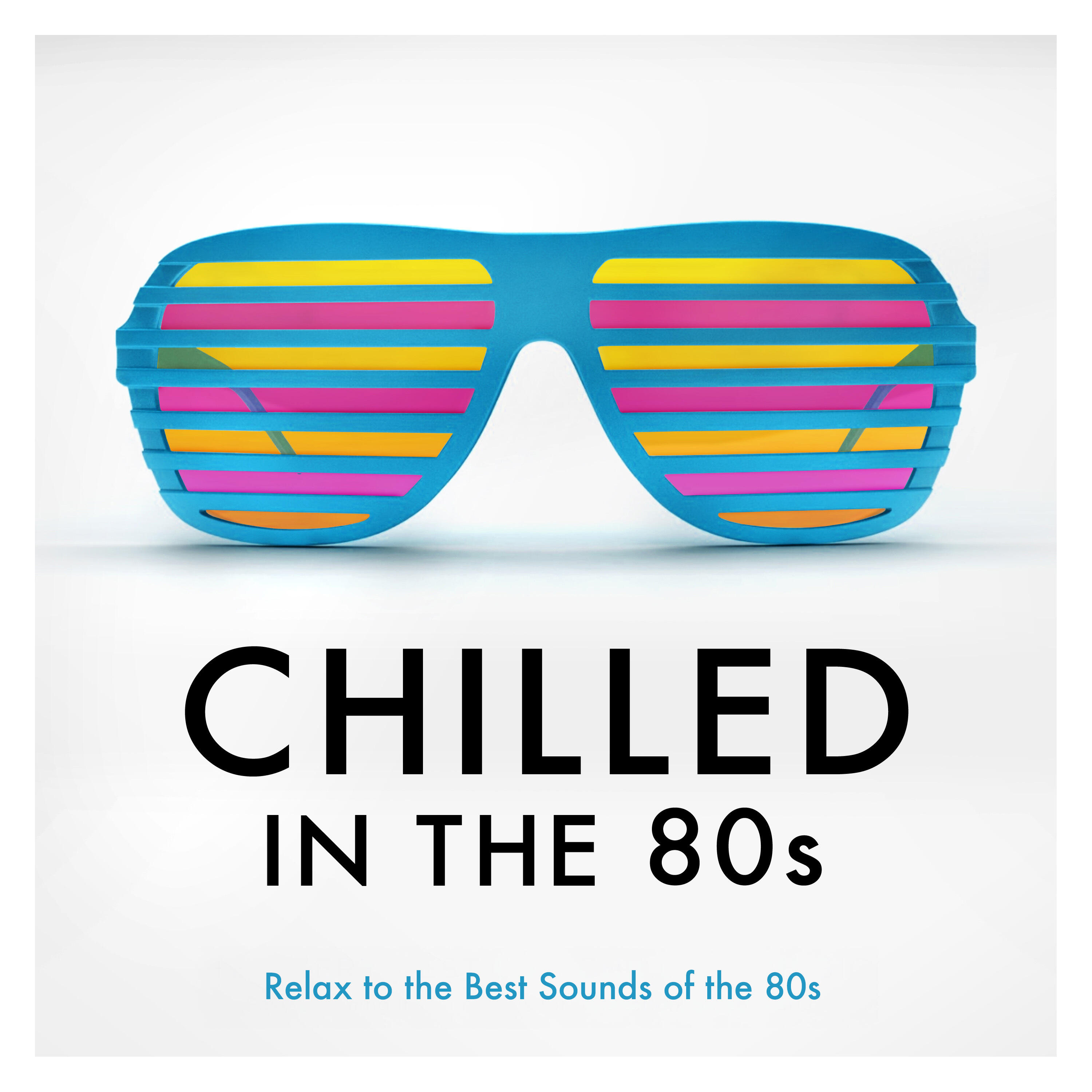 Various Artists - Chilled In The 80s : Relax to the Best Sounds of the ...