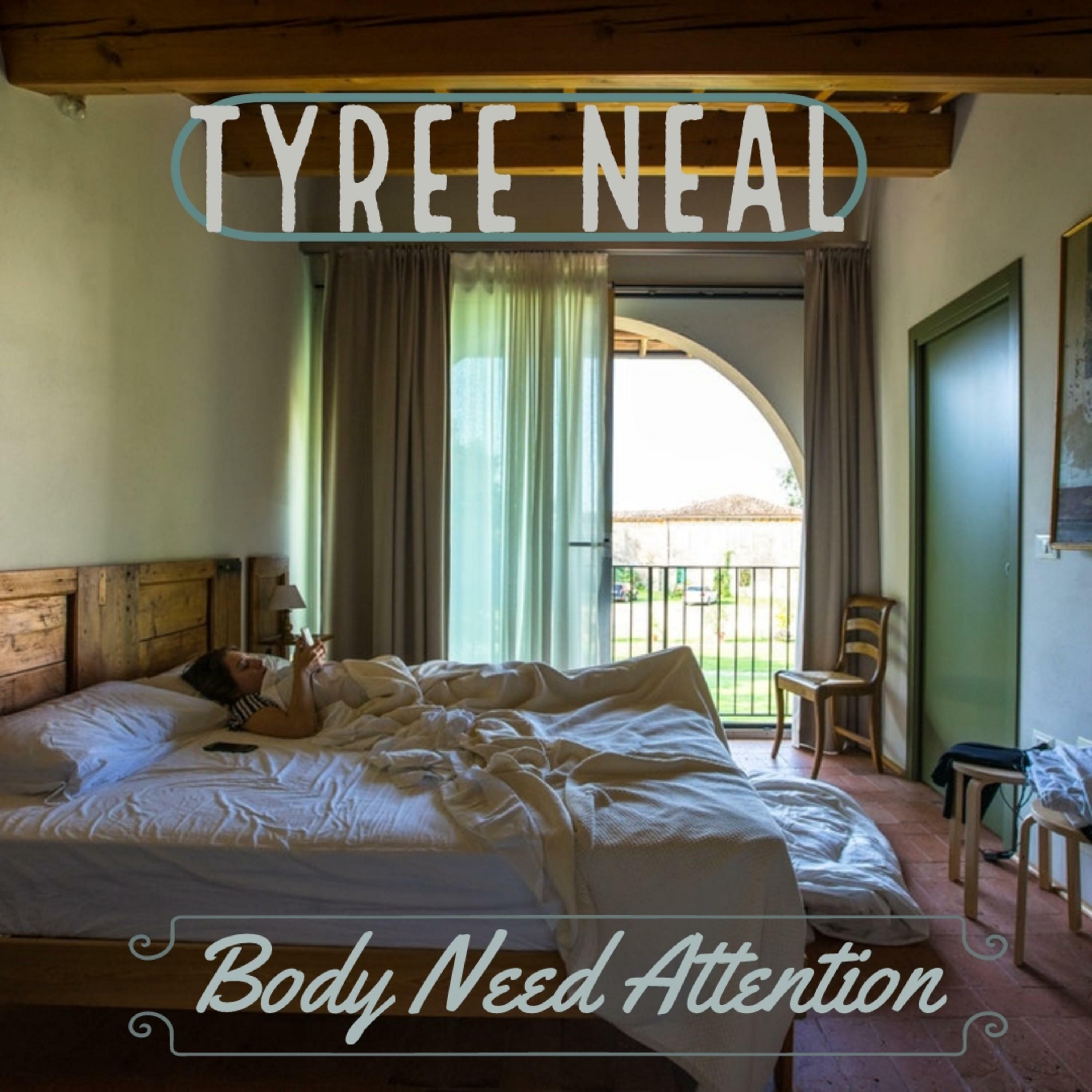 Tyree Neal - Body Need Attention | iHeart