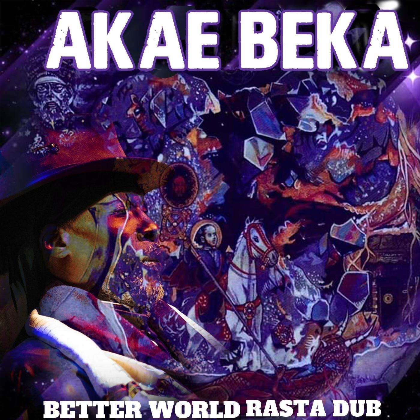 Akae Beka - Better World Rasta Dub | iHeart