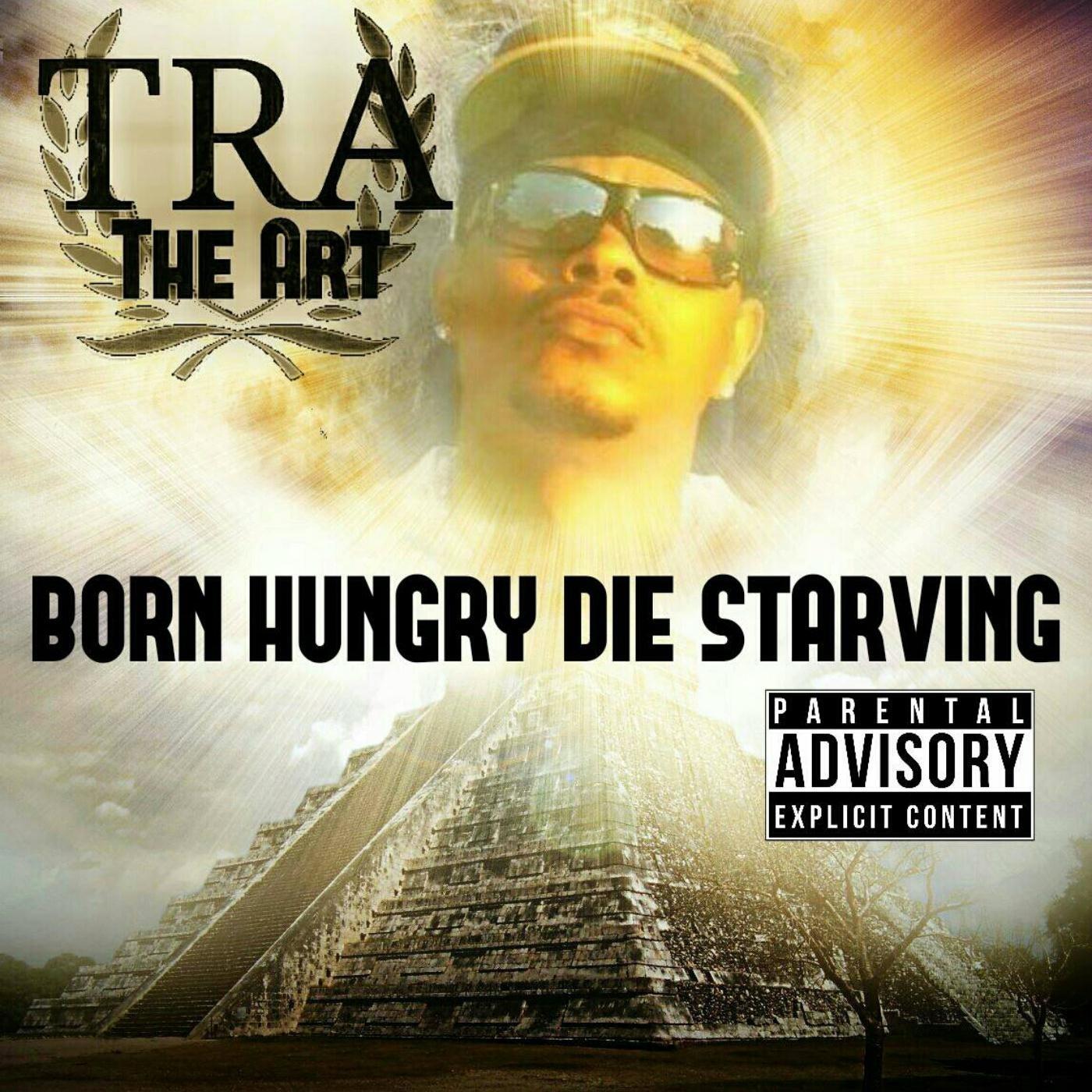 Tra the Art - Born Hungry Die Starving | iHeart