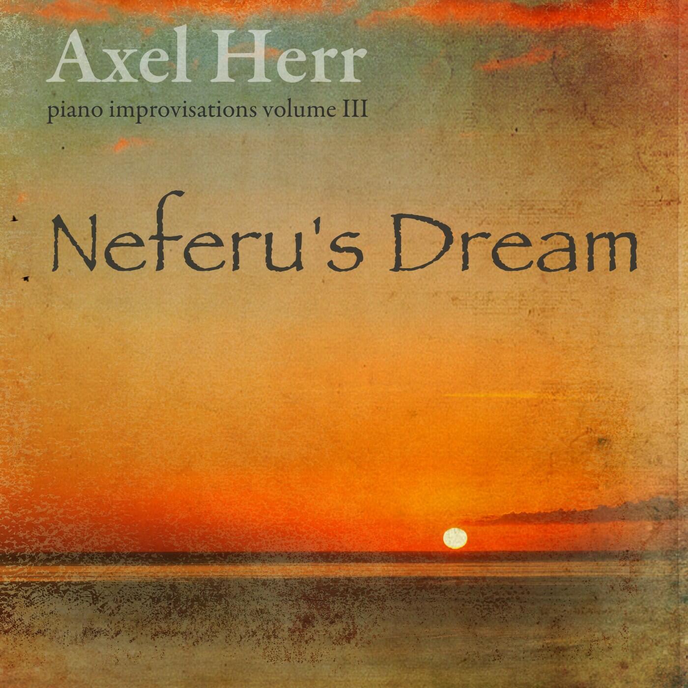 Axel Herr - Piano Improvisations, Vol. III: Neferu's Dream | iHeart