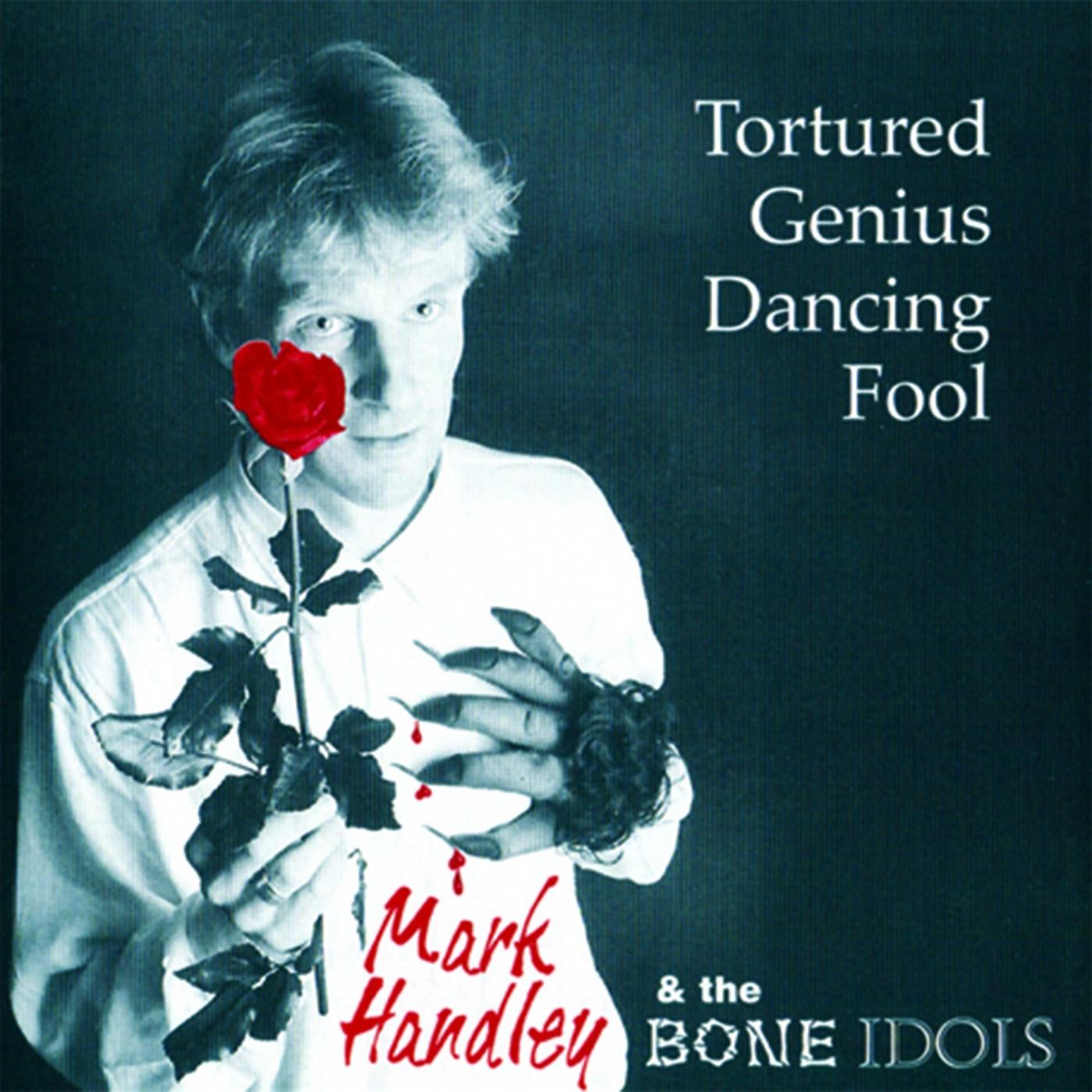 Mark Handley & The Bone Idols - Tortured Genius Dancing Fool | iHeart