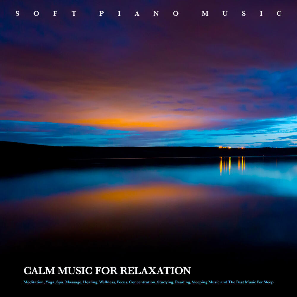 Relaxing Piano Music - Soft Piano Music: Calm Music For Relaxation ...