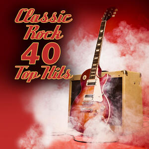 Various Artists - Classic Rock - 40 Top Hits | iHeart