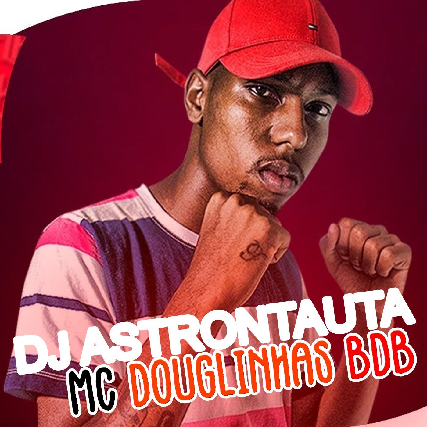 DJ Astronauta DBD & MC Douglinhas BDB | iHeart